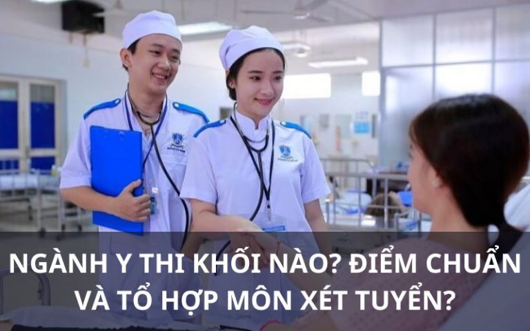 Học ngành Y thi khối nào? Điểm chuẩn và sau khi ra trường làm gì?